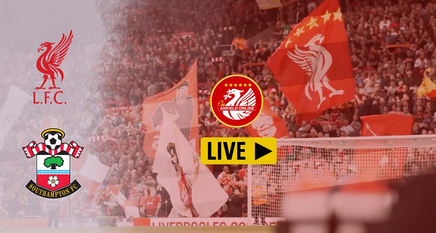 As it happened: LFC 3-0 Southampton - Anfield Online